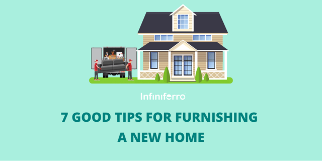 7 Good Tips for Furnishing A New Home - Infiniferro