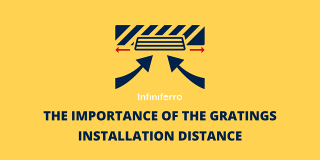 The importance of the gratings installation distance - Infiniferro