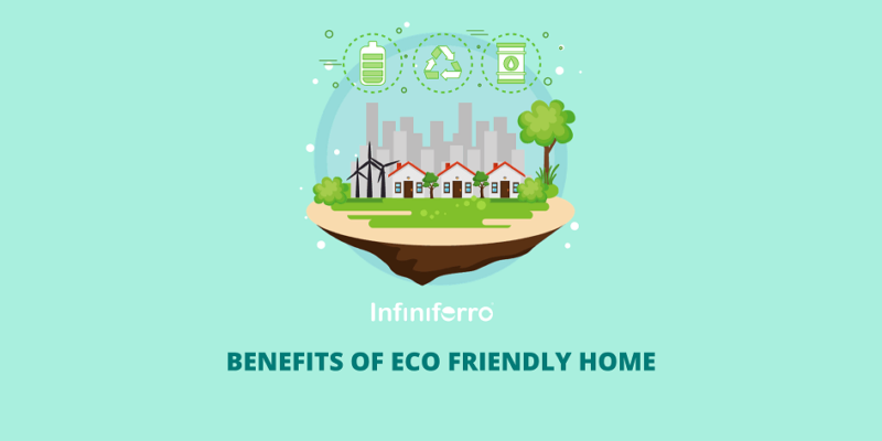 5+3 Benefits of Eco-Friendly Home - Infiniferro