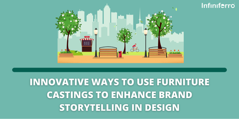 Innovative Ways to Use Furniture Castings to Enhance Brand Storytelling ...